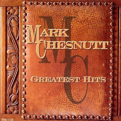 Greatest Hits Mark Chesnutt, Mark Chesnutt (Recorded By) Mark Chesnutt ...