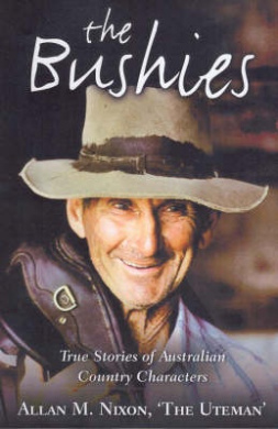 The Bushies : True Stories of Australian Country Characters, Allan M ...