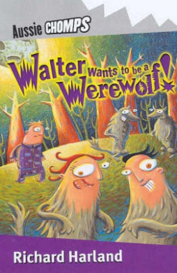 Walter Wants to be a Werewolf (Aussie Chomps), Richard Harland - Shop ...
