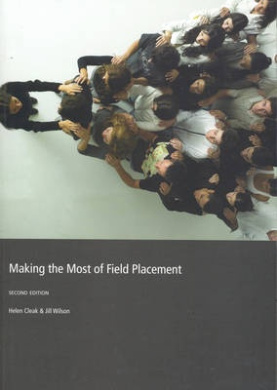 Making the Most of Field Placement, Helen Cleak Jill Wilson - Shop Online for Books in Australia