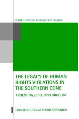 The Legacy of Human Rights Violations in the Southern Cone, Luis ...