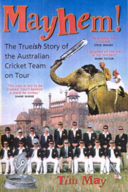 Mayhem! the True(Ish) Story of the Australian Cricket Team on Tour, Tim ...