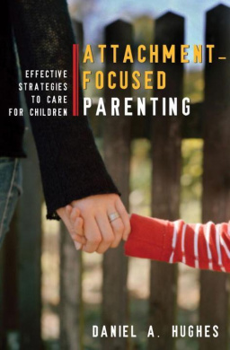 Attachment-Focused Parenting, Daniel A (Dyadic Developmental ...