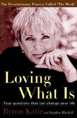 Loving What Is, Byron Katie Reader in Classics Stephen Mitchell (With ...