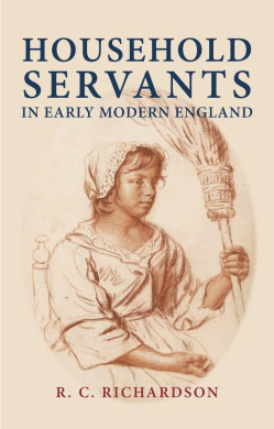 Household Servants in Early Modern England, R C Richardson - Shop ...