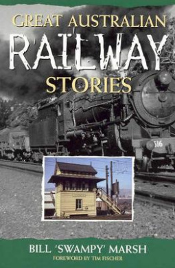 Great Australian Railway Stories (Great Australian Stories), Bill Marsh ...