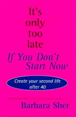 It's Only Too Late If You Don't Start Now, Barbara Sher - Shop Online ...