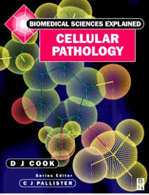 Cellular Pathology (Biomedical Sciences Explained S.), DJ Cook - Shop ...