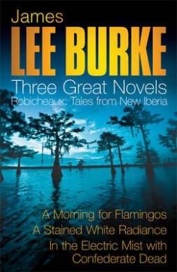 James Lee Burke: 3 Great Novels: Robicheaux Tales From Louisiana, James ...