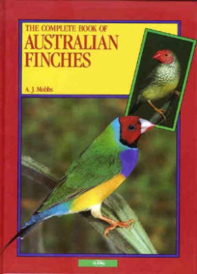 The Complete Book of Australian Finches, A J Mobbs Anthony J Mobbs ...