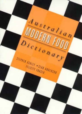 Australian Modern Food Dictionary, Felicity Fraser Stephen Ashley ...