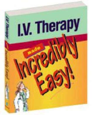 Intravenous Therapy Made Incredibly Easy (Incredibly Easy! Series ...