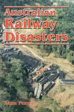 Australian Railway Disasters, Kenn Pearce - Shop Online for Books in ...