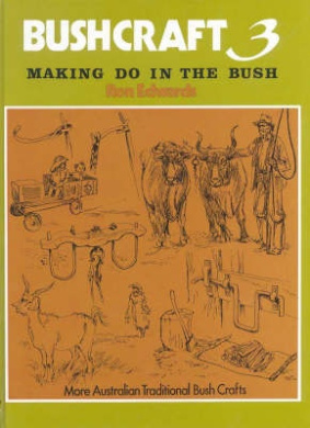 Bushcraft 3 - Making Do in the Bush, Ron Edwards - Shop Online for ...