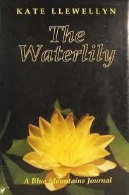 The Waterlilly: A Blue Mountains Journal, Kate Llewellyn - Shop Online ...