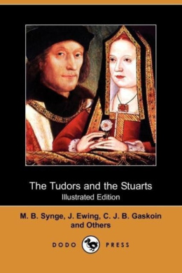 The Tudors and the Stuarts (Illustrated Edition) (Dodo Press), M B ...