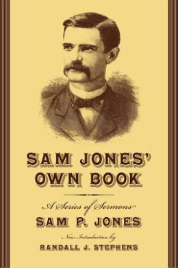 Sam Jones' Own Book, Sam P Jones Randall J Stephens (With) - Shop ...