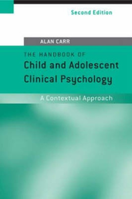 The Handbook of Child and Adolescent Clinical Psychology, Alan Carr ...