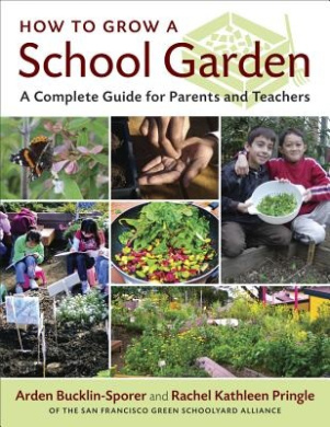 How to Grow a School Garden, Arden Bucklin-Sporer Rachel Kathleen ...