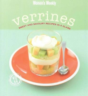 Aww Verrines Sweet and Savoury Recipes in a Glass, Australian Women's ...