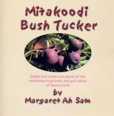 Mitakoodi Bush Tucker, Margaret Ah Sam Cassy Nancarrow (Edited ) - Shop ...