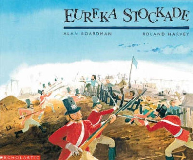 Eureka Stockade (Roland Harvey's Australian History), Alan Boardman ...