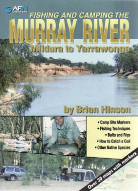 Fishing & Camping the Murray River Mildura to Yarrawonga, Brian Hinson ...