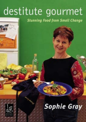 Destitute Gourmet, Sophie Gray - Shop Online for Books in Australia