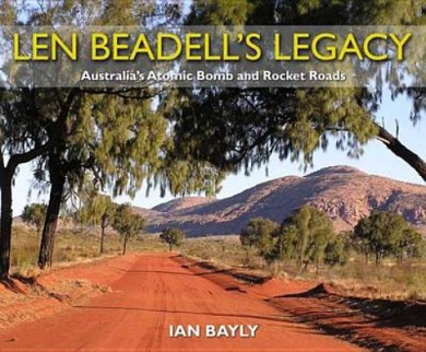 Len Beadell's Legacy, Ian Bayly - Shop Online for Books in Australia
