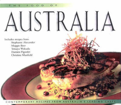 The Food of Australia: Contemporary Recipes from Australia's Leading ...