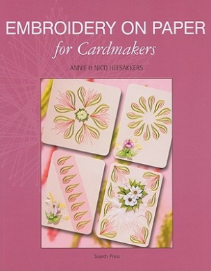 Embroidery on Paper for Cardmakers, Annie Heesakkers Nico Heesakkers ...