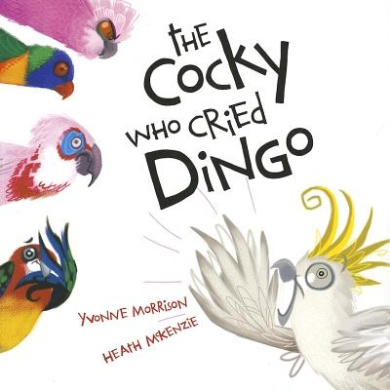 The Cocky Who Cried Dingo, Yvonne Morrison Heath McKenzie (Illustrated ...