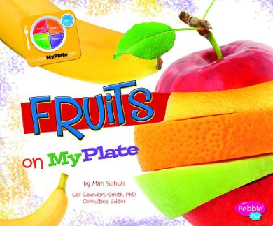 Fruits on MyPlate (Pebble Plus, Mari Schuh Gail Saunders-Smith ...