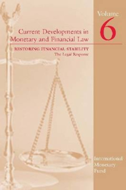 Current Developments in Monetary and Financial Law, Volume 6: Restoring Financial Stability ...