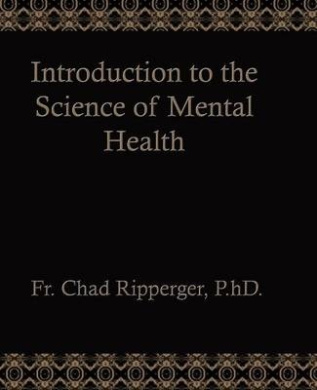 Introduction to the Science of Mental Health, Fr Chad a Ripperger ...