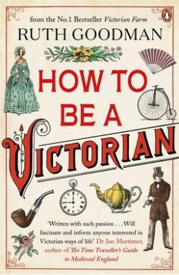 How to be a Victorian, Ruth Goodman - Shop Online for Books in Australia