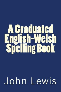 A Graduated English-Welsh Spelling Book, MR John Lewis - Shop Online ...
