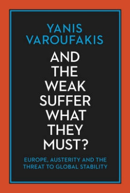 And the Weak Suffer What They Must?, Yanis Varoufakis - Shop Online for ...