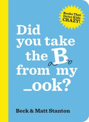 Did you take the B from my _ook? (Books That Drive Kids Crazy, Book 2 ...