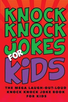 Knock Knock Jokes for Kids: The Laugh-out-Loud Knock Knock Joke Book ...