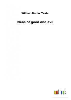 Ideas of good and evil, William Butler Yeats - Shop Online for Books in ...