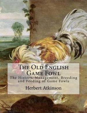 The Old English Game Fowl, Herbert Atkinson Jackson Chambers ...