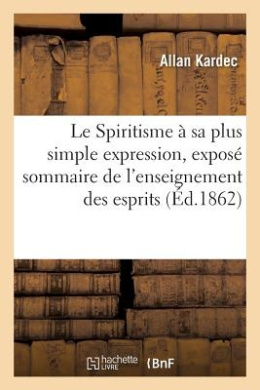 Le Spiritisme À Sa Plus Simple Expression, Exposé Sommaire de l ...