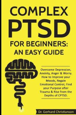 Complex Ptsd for Beginners: An Easy Guide, Dr Gerhard Christianson ...