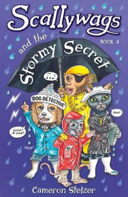 Scallywags and the Stormy Secret, Cameron Stelzer Cameron Stelzer ...