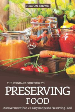 The Standard Cookbook to Preserving Food, Heston Brown - Shop Online ...