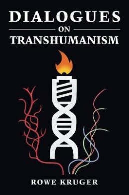 Dialogues on Transhumanism, RoweKruger - Shop Online for Books in Australia