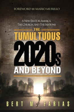 The Tumultuous 2020's and Beyond, Mario Murillo (Foreword ) Bert Farias ...