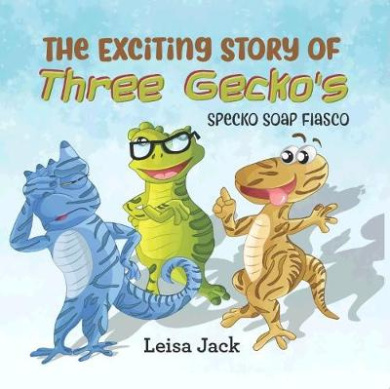 The Exciting Story of Three Gecko’s, Leisa Jack - Shop Online for Books ...
