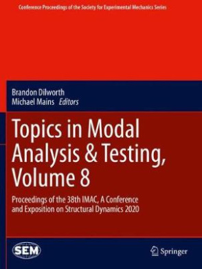 Topics in Modal Analysis & Testing, Volume 8, Brandon Dilworth (Edited ...